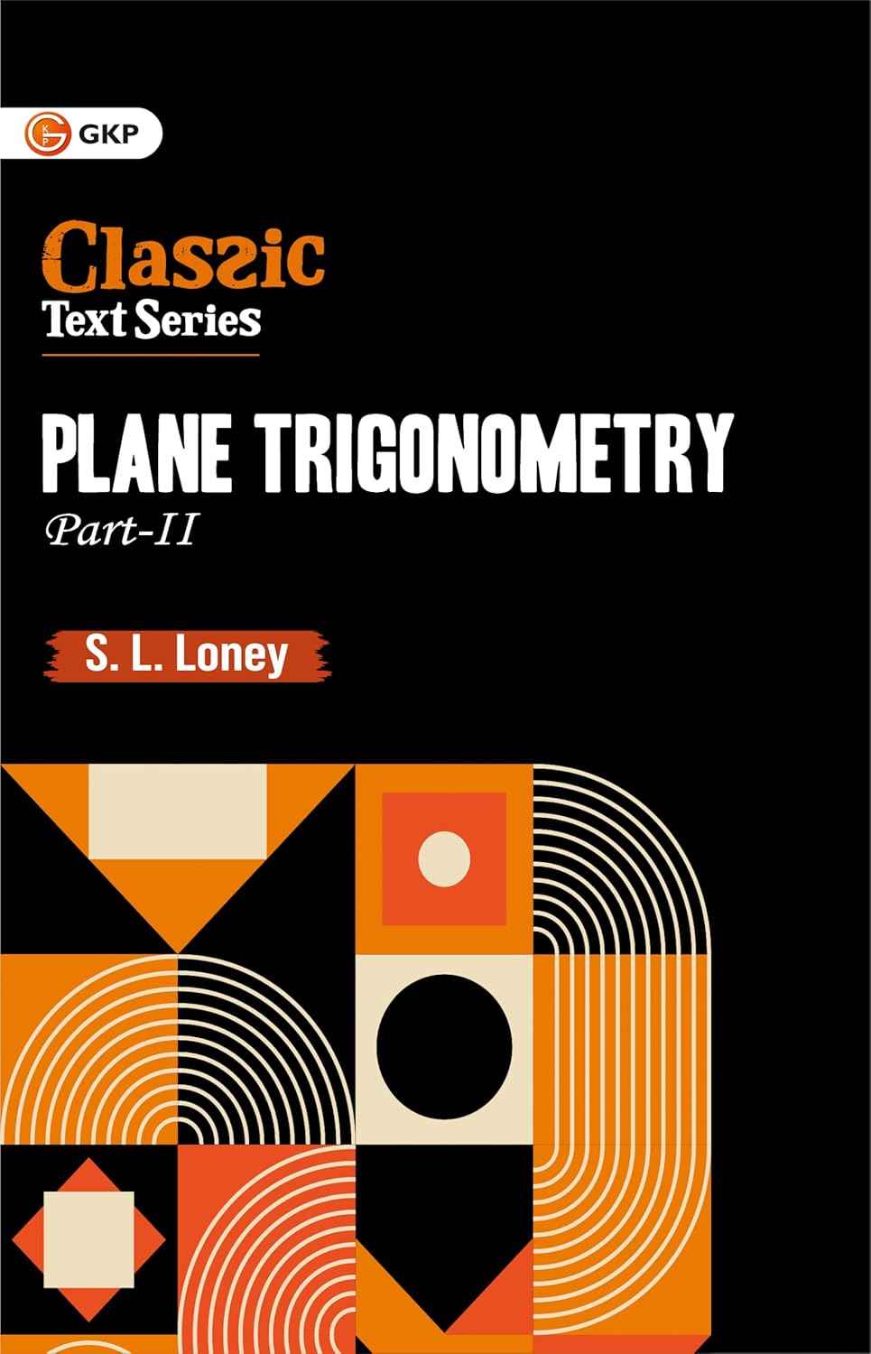 Buy Plane Trigonometry (Analytical Trigonometry) Part-2 by S.L. Loney ...